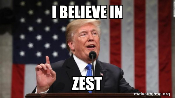 I believe in Zest - Donald Trump Meme Generator