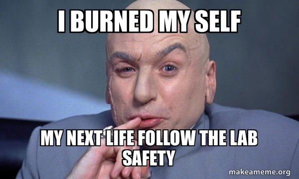 I burned my self My next life follow the lab safety - You Complete Me ...
