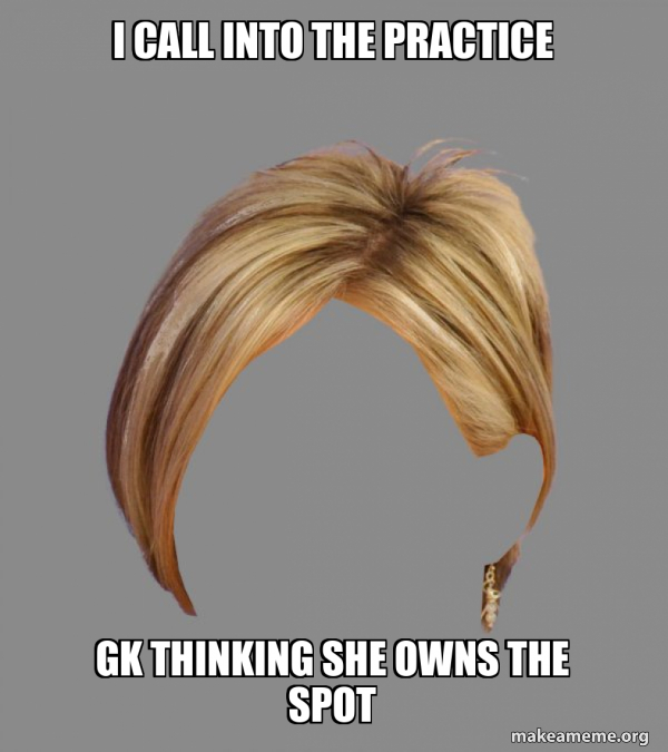 I call into the practice GK thinking she owns the spot - The Karen Hair ...