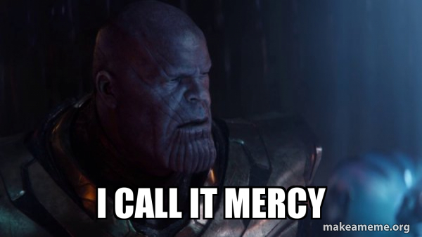 I call it mercy - Thanos - Impossible Meme Generator
