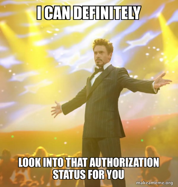 I can definitely look into that authorization status for you - Tony ...