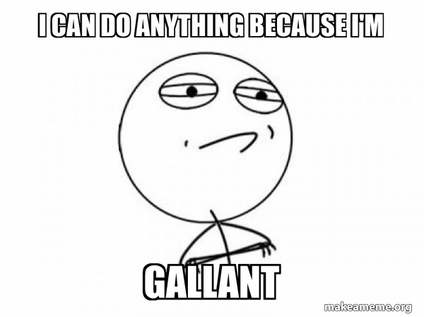 I can do anything because I'm gallant - Challenge Acccepted Meme Generator