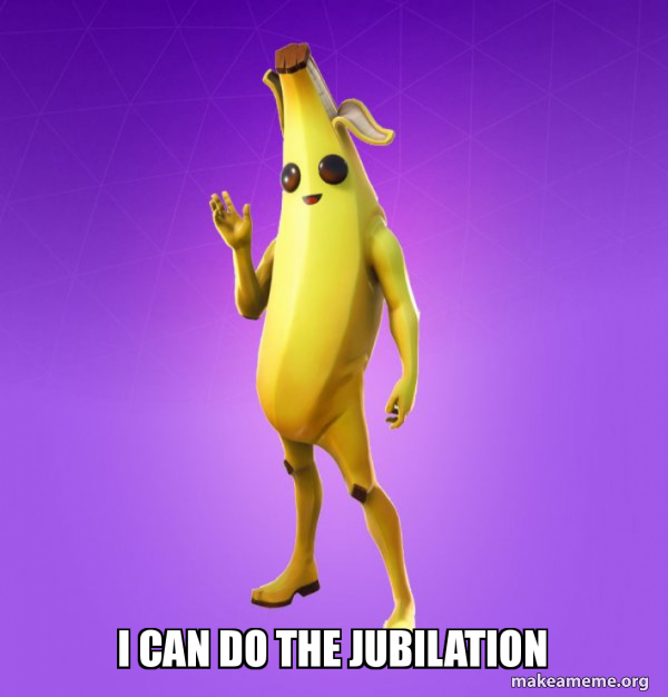 i can do the jubilation - Peely Meme Generator