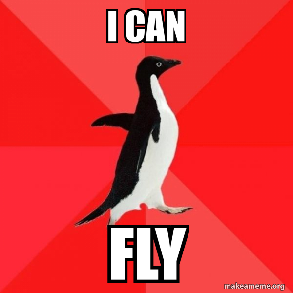 I can fly - Socially Awesome Penguin Meme Generator