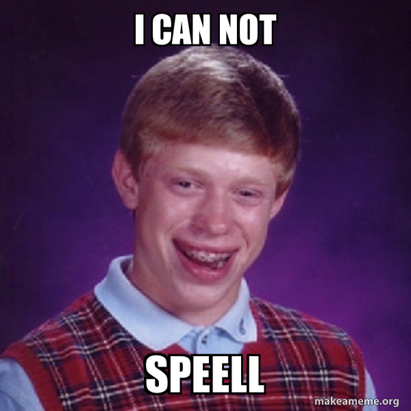 i can not speell - Bad Luck Brian Meme Generator