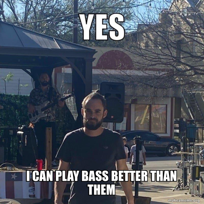I can play bass better than theM Meme Generator