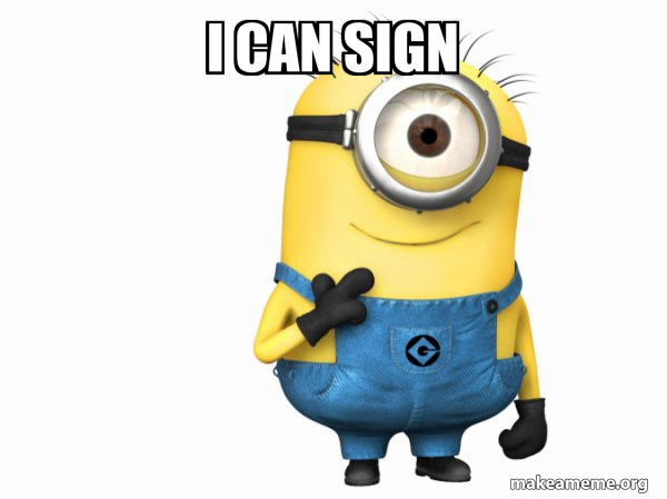 I can sign - Thoughtful Minion Meme Generator
