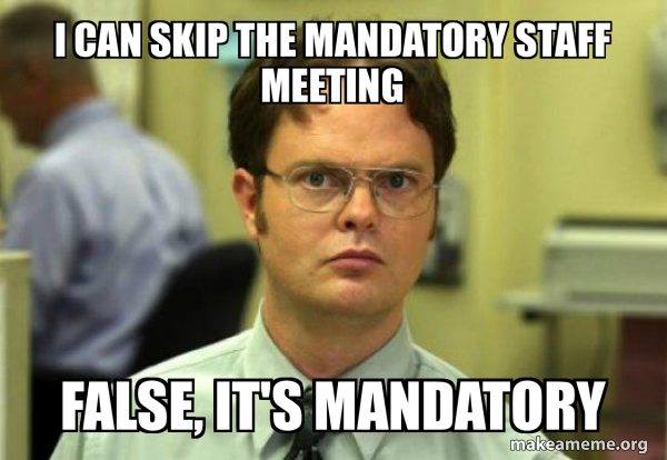 I CAN SKIP THE MANDATORY STAFF MEETING FALSE, IT'S MANDATORY - Schrute ...