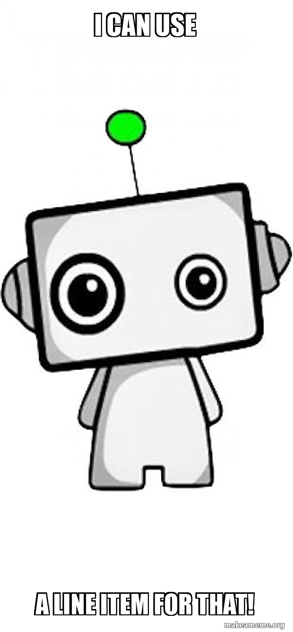 I can use a line item for that! - Cute Robot Meme Generator