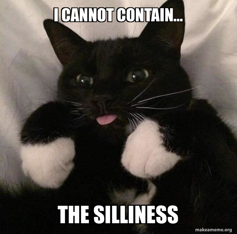 I cannot contain... The silliness Meme Generator