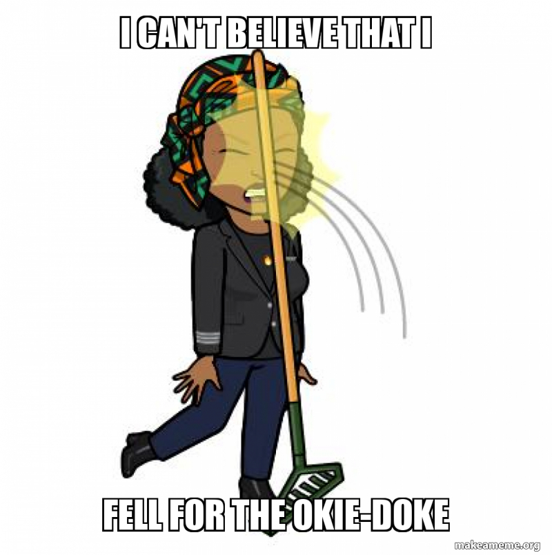 i can't believe that i fell for the okie-doke Meme Generator