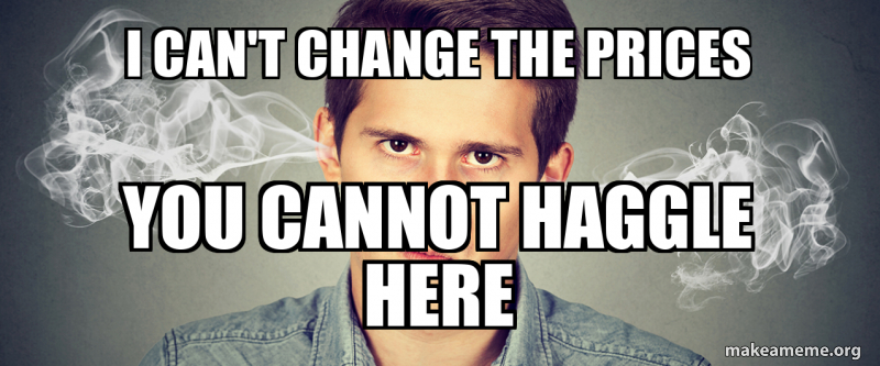 I can't change the prices You cannot haggle here Meme Generator