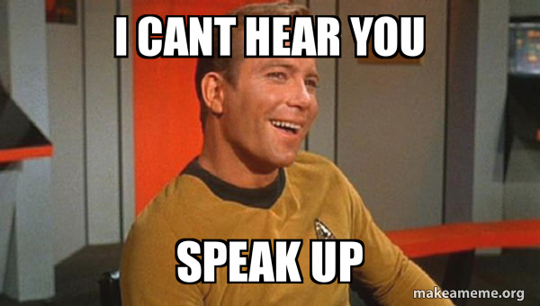 i cant hear you speak up - Ridiculously Photogenic Starship Captain ...