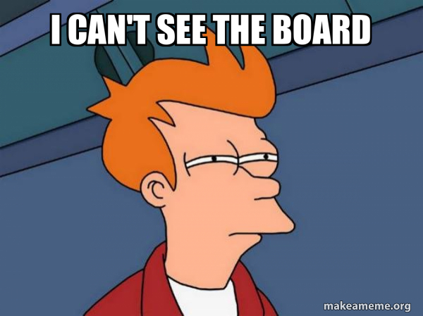 I can't see the board - Futurama Fry Meme Generator