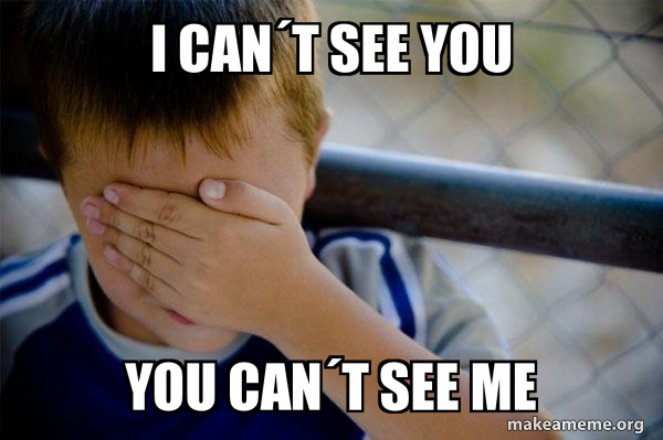 I canÂ´t see you you canÂ´t see me - Confession Kid Meme Generator
