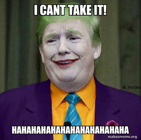 I CANT TAKE IT! HAHAHAHAHAHAHAHAHAHAHAHA - Donald Trump - The Joker ...