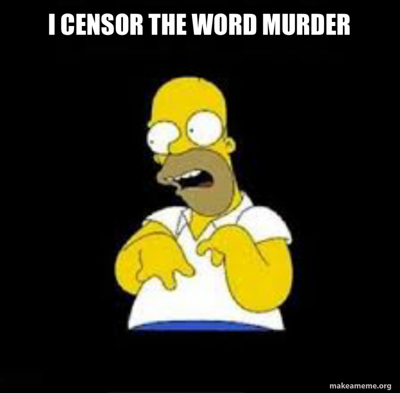I censor the word murder Meme Generator