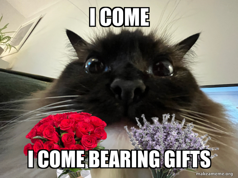 I COME i come bearing gifts Meme Generator