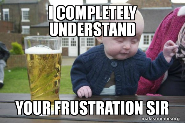 I Completely Understand Your Frustration Sir - Drunk Baby Meme Generator