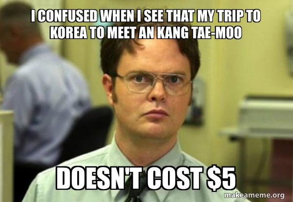 I confused when i see that my trip to korea to meet an Kang Tae-moo ...
