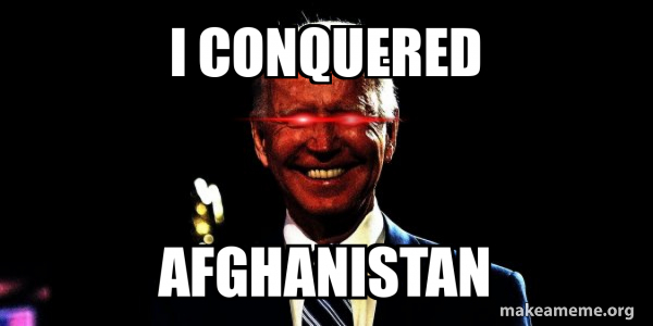 i conquered afghanistan - Dark Brandon Meme Generator