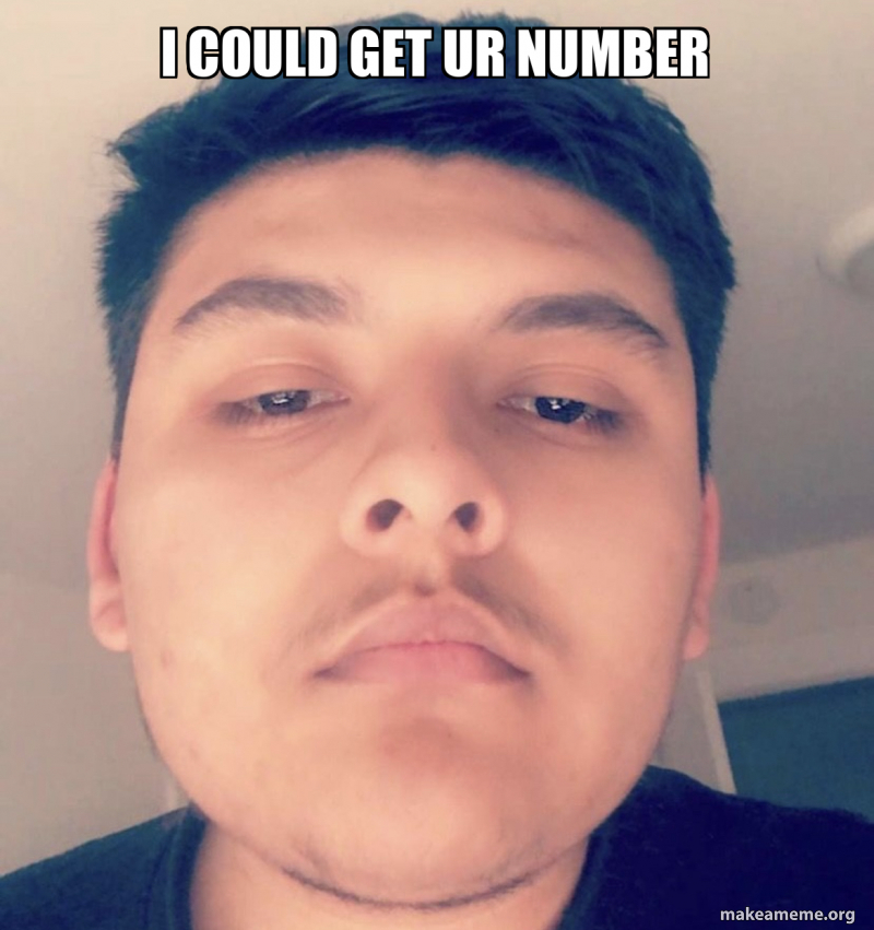 i could get ur number Meme Generator