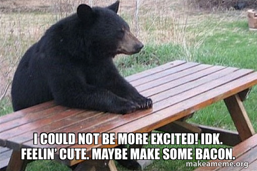 I could not be more excited! Idk. Feelin’ cute. Maybe make some bacon ...