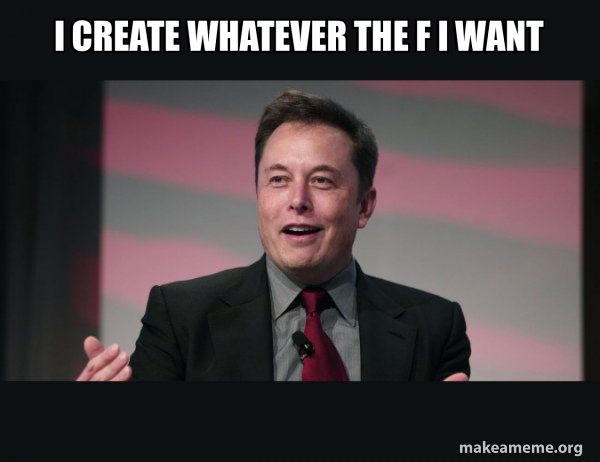I CREATE whatever the F I WANT - Elon Musk Meme Generator