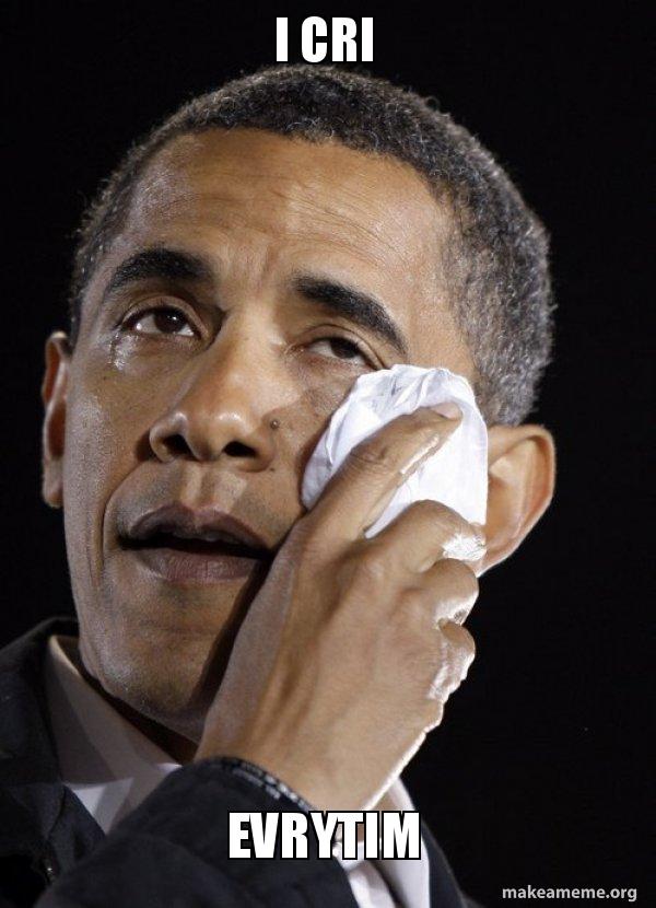 I CRI EVRYTIM - Crying Obama Meme Generator