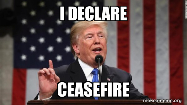 I Declare CEasefire - Donald Trump Meme Generator