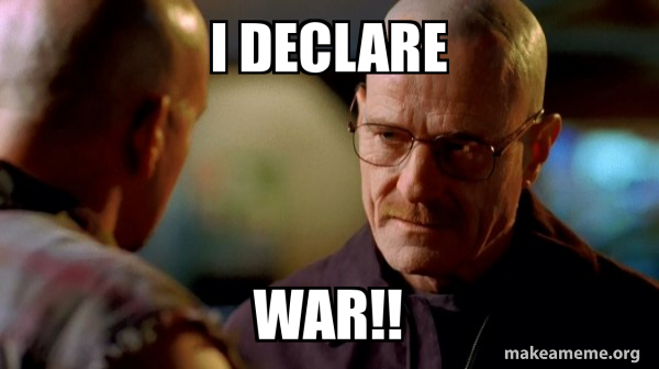I declare WAR!! - Breaking Bad Meme Generator