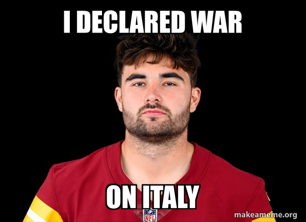 i declared war on italy Meme Generator