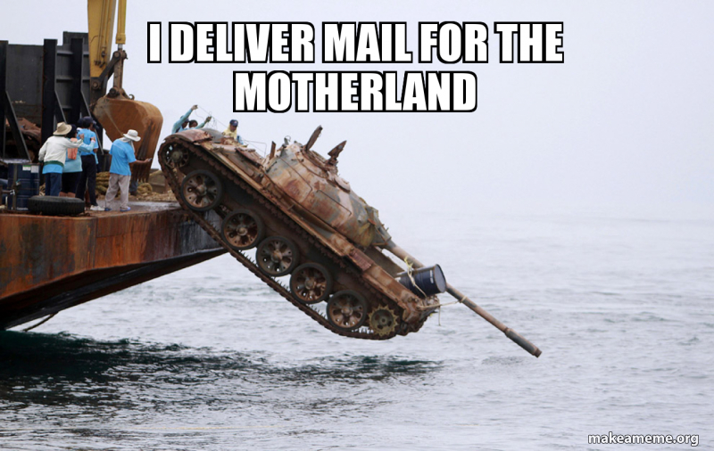 I Deliver mail for the motherland Meme Generator