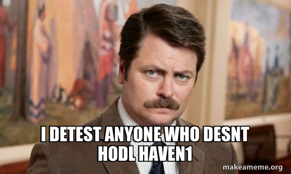 I detest anyone who desnt HODL Haven1 - Ron Swanson : I am a Simple Man ...