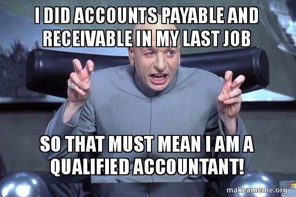 I did accounts payable and receivable in my last job So that must mean ...