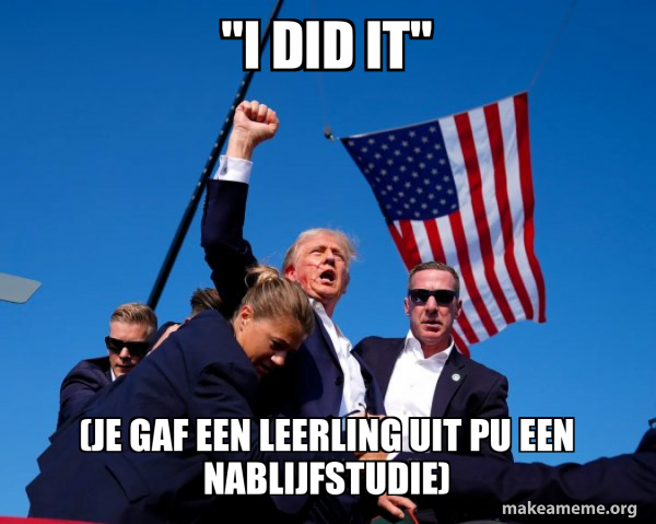 "I DID IT" (Je gaf een leerling uit PU een nablijfstudie) - Trump Fist ...