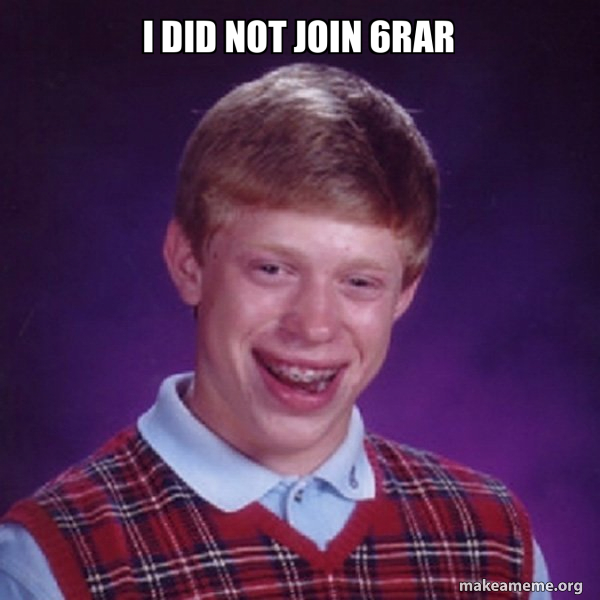 I did not join 6RAR - Bad Luck Brian Meme Generator