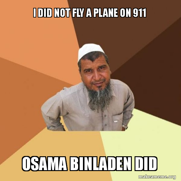 i did not fly a plane on 911 osama binladen did - Ordinary Muslim Man ...