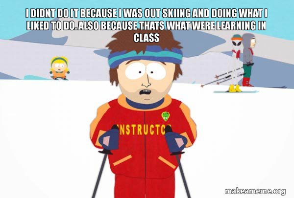 Ski School Memes Ski School Is Important But Skiing Is Importanter