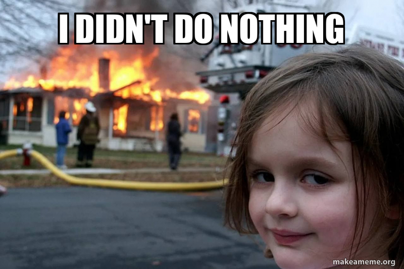 I didn't do nothing Meme Generator
