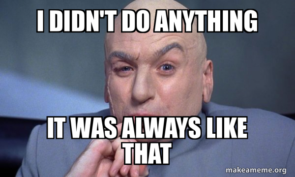 I didn't do anything It was always like that - You Complete Me Meme ...