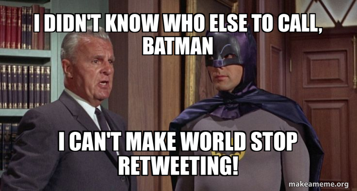 I didn't know WHo else to call, batman I can't make World stop ...