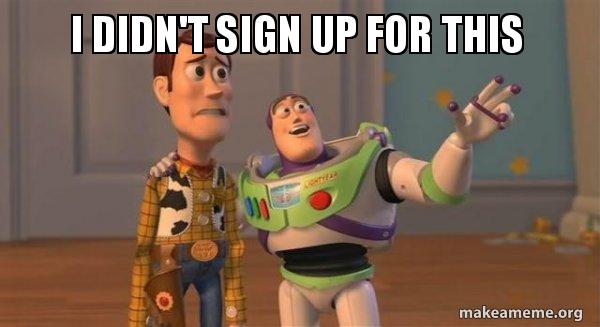I didn't sign up for this - Buzz and Woody (Toy Story) Meme Meme Generator