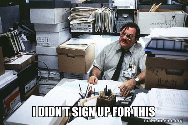 I didn't sign up for this - Seriously Milton - I was told there would ...