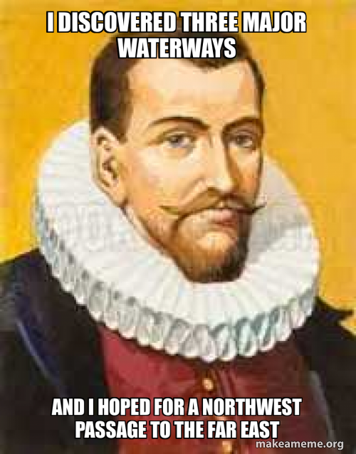 I DISCOVERED THREE MAJOR WATERWAYS AND I HOPED FOR A NORTHWEST PASSAGE ...