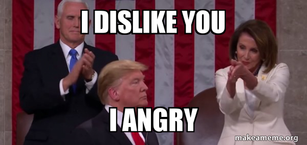 i dislike you i angry - Nancy Pelosi Clapping Meme Generator