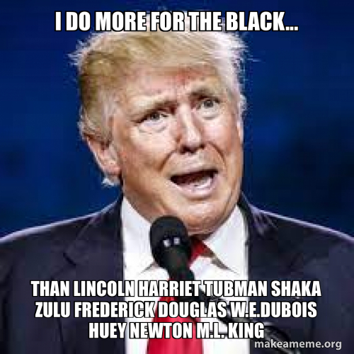 I do more for the black... than lincoln harriet tubman shaka zulu ...
