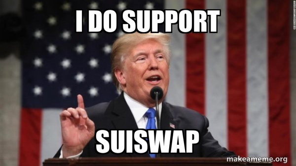 I do support Suiswap - Donald Trump Meme Generator