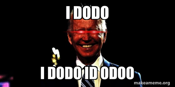 i dodo i dodo id odoo - Dark Brandon Meme Generator