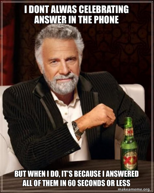 i dont alwas celebrating answer in the phone but when i do, it's ...